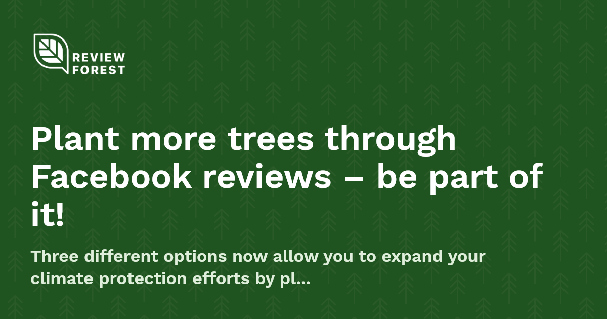 Plant more trees through Facebook reviews – be part of it! | ReviewForest